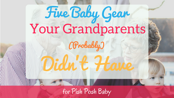 5 Baby Gears Your Grandparents (Probably) Didn’t Have | Pish Posh Baby